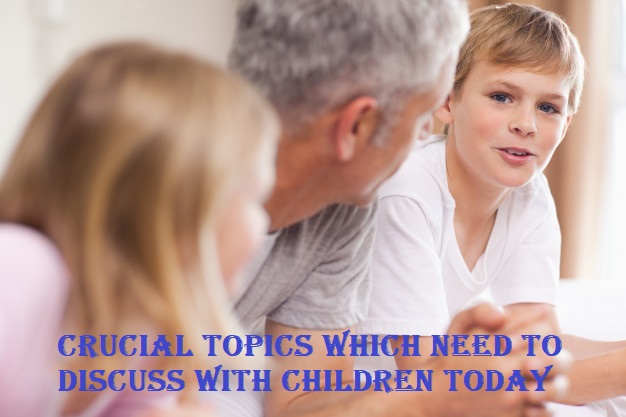 3 Things Parent's need to discuss with Children Today